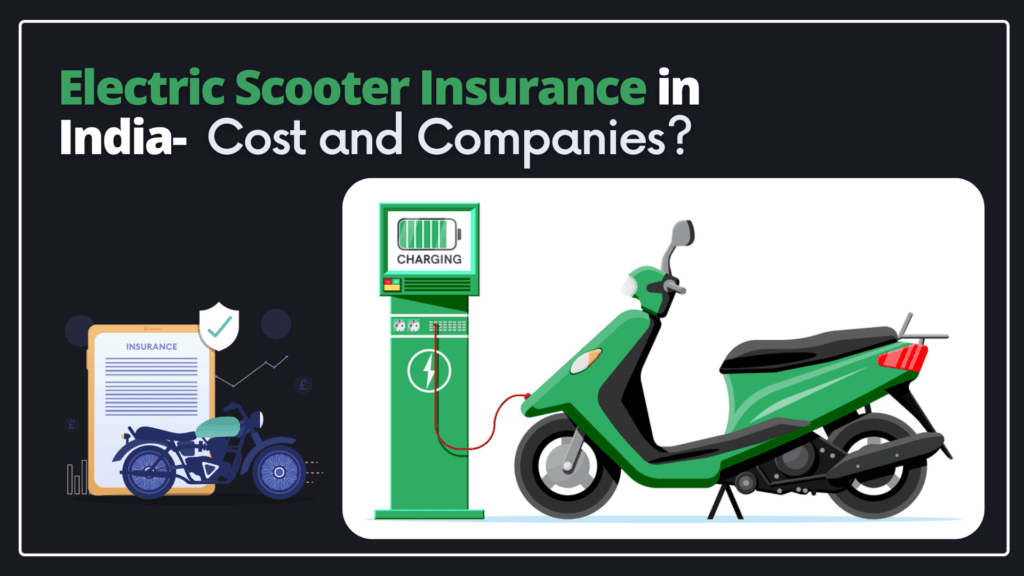 Electric Scooter Insurance In India- Cost And Companies?